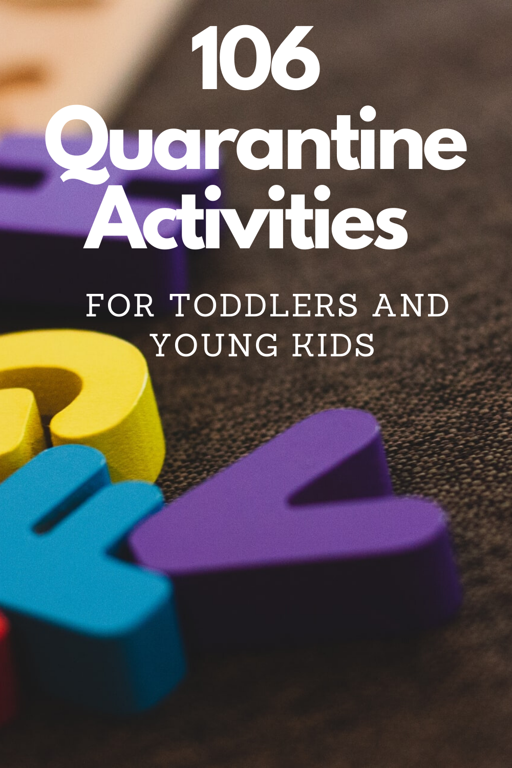 106 Quarantine Activities for Toddlers and Young Kids